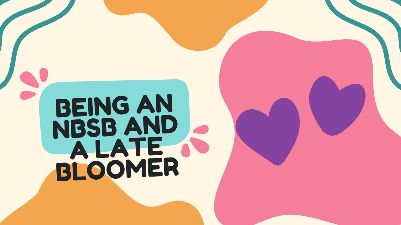 Being an NBSB and a Late Bloomer - YouTube