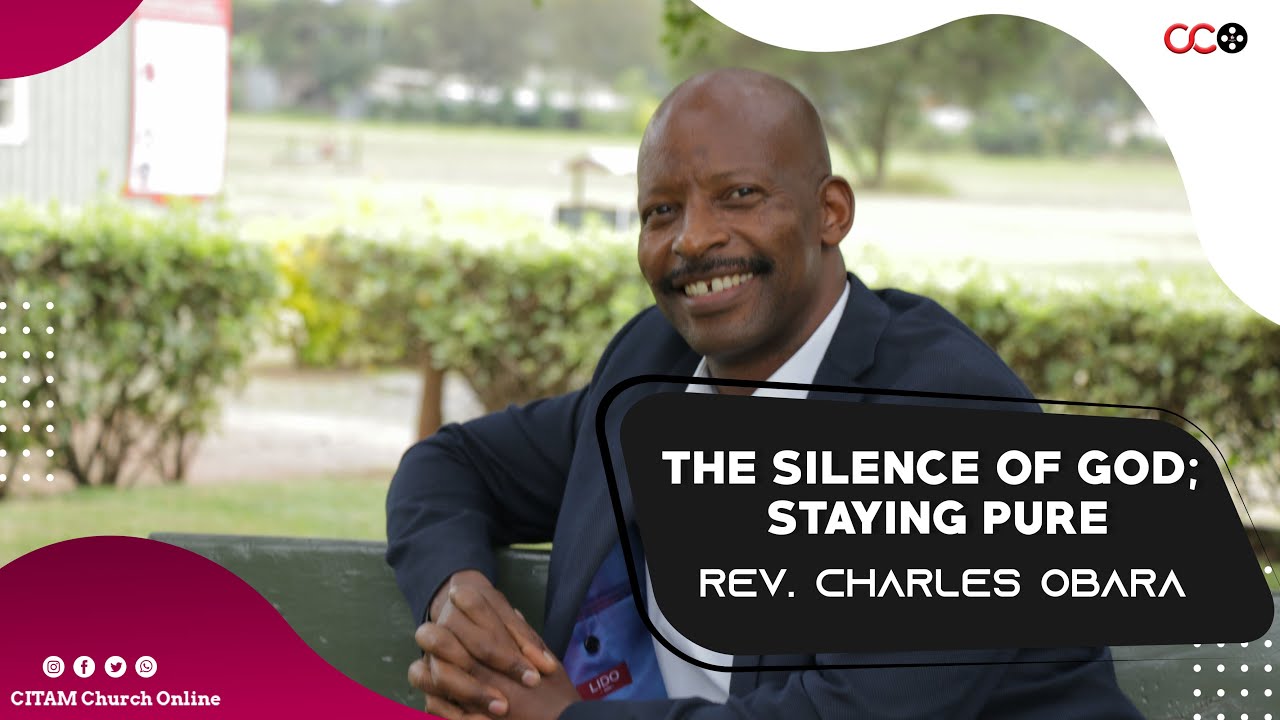 The Silence of God ; Staying Pure - Rev. Charles Obara | CITAM Church ...