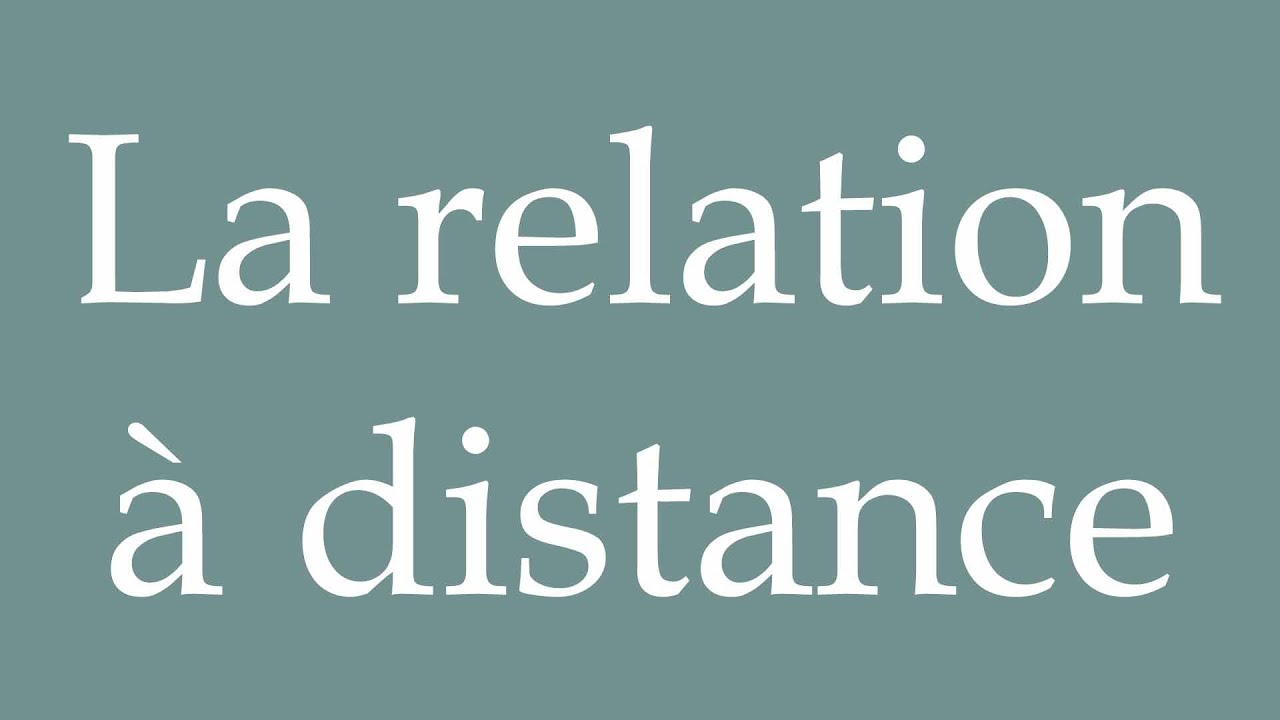 How to Pronounce ''La relation à distance'' (A long-distance ...