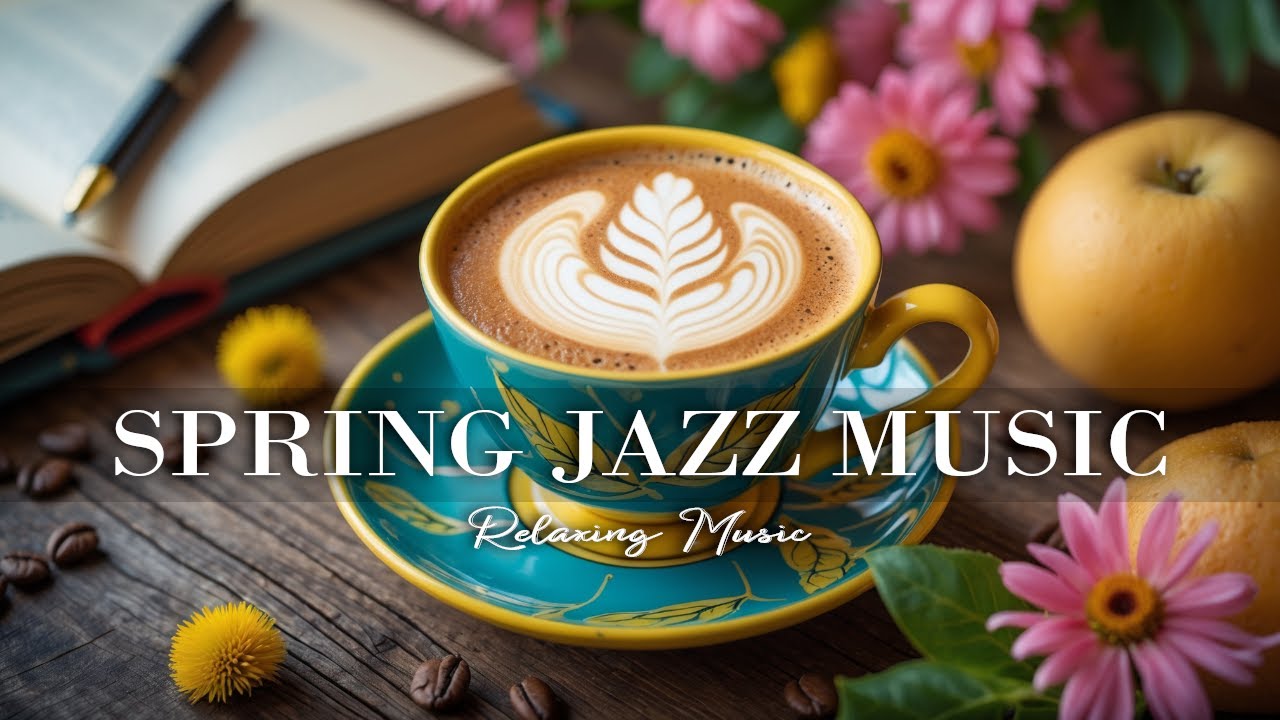 Spring Jazz Music ☕ Relaxing Coffee Bossa Nova Instrumental for Happy ...