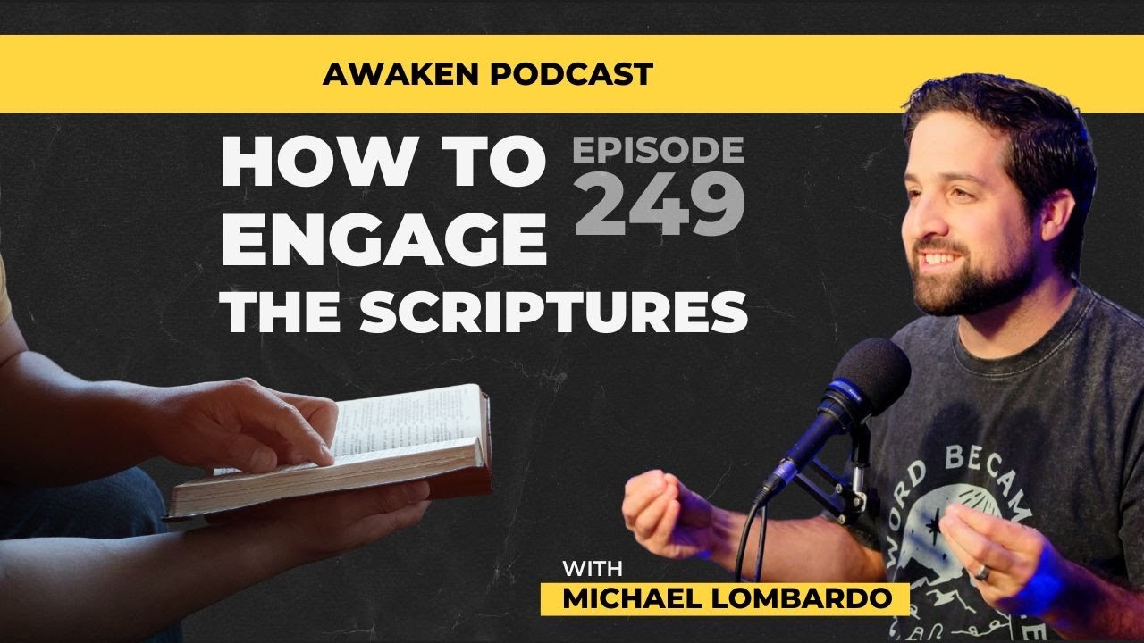 How to Engage the Scriptures | Michael Lombardo | Awaken Podcast EP ...