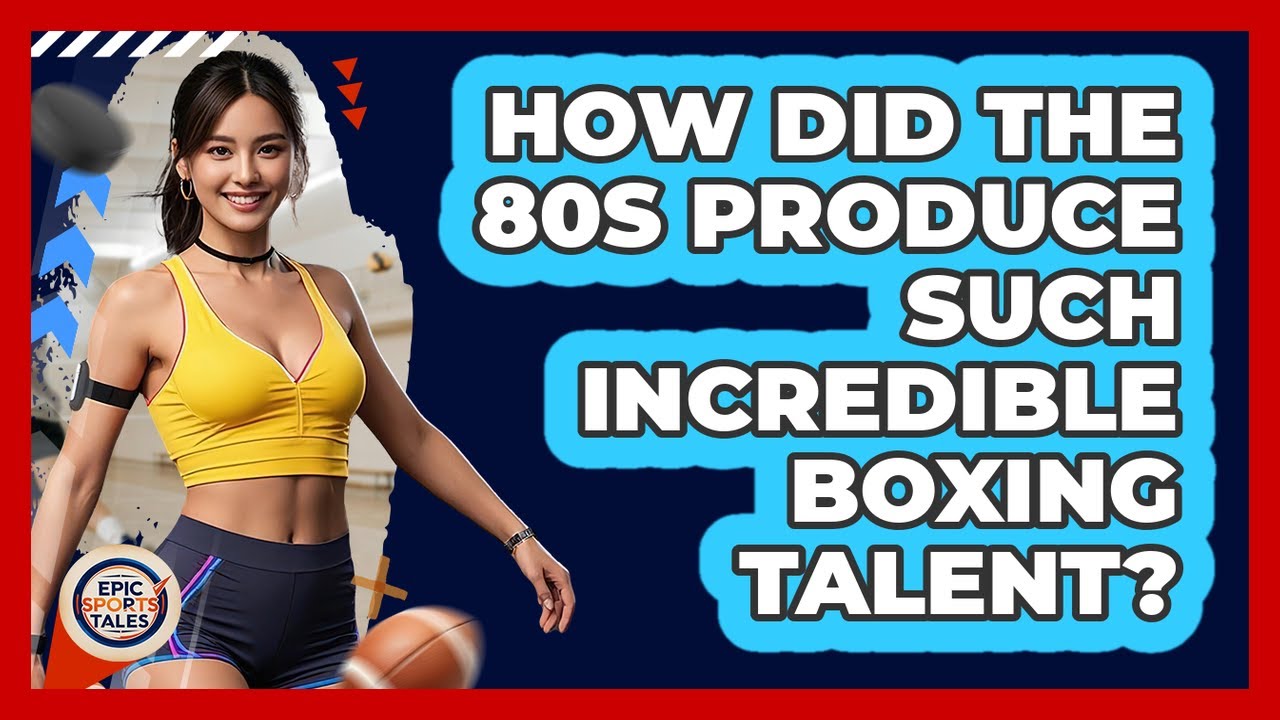 How Did The 80s Produce Such Incredible Boxing Talent? - Epic Sports ...