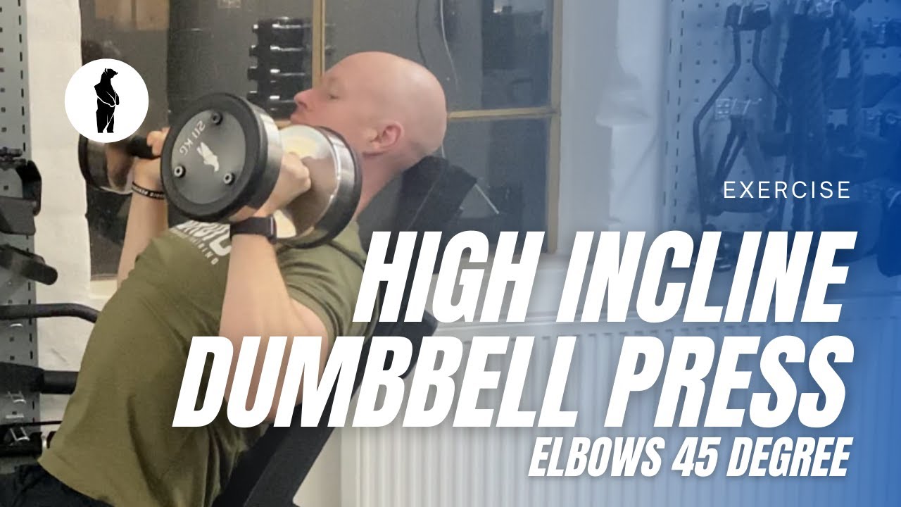 High Incline Dumbbell Press (Elbows 45 Degree) - YouTube