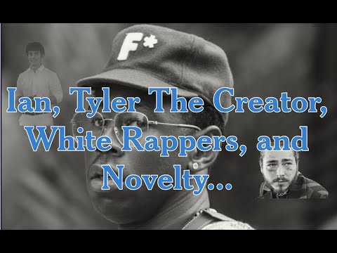 Ian, Tyler the Creator, White Rappers, and Novelty. - YouTube