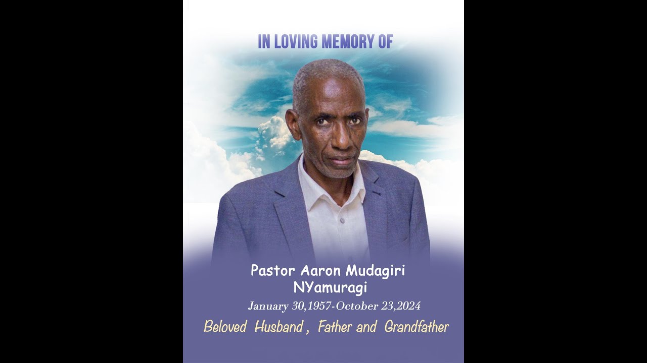 In Loving Memory of Aaron Mudagiri Nyamuragi Dec 7th, 2024 - YouTube