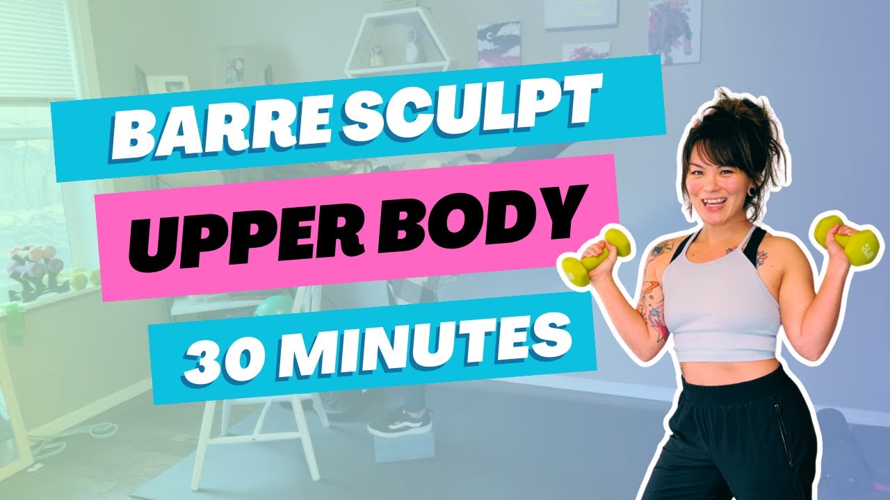 Barre Sculpt - Upper Body Focused // 30 Minute Barre Workout at Home ...