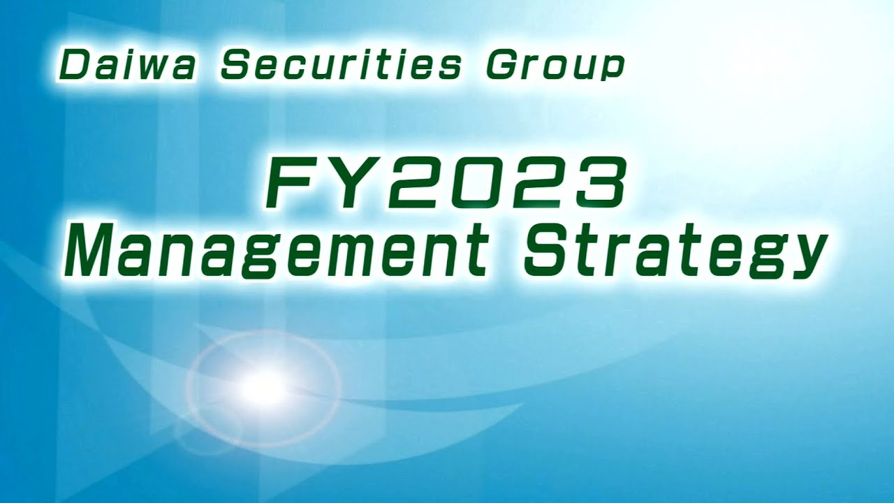 Daiwa Securities Group・FY2023 Management Strategy (May 31st, 2023 ...