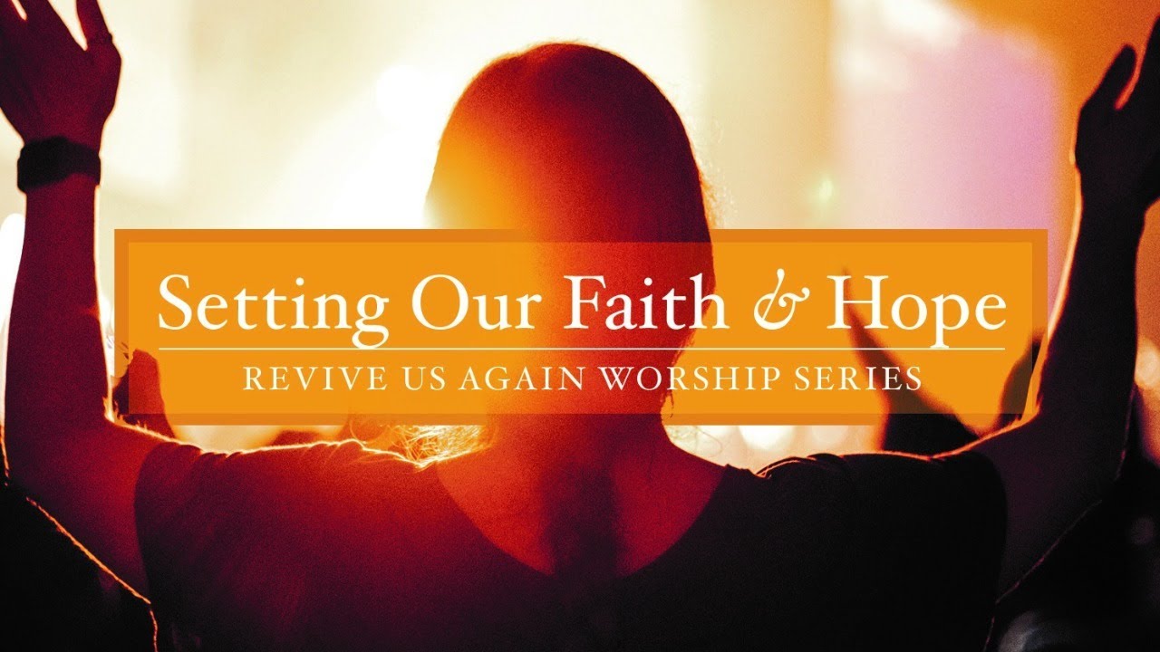 Setting Our Faith & Hope - YouTube