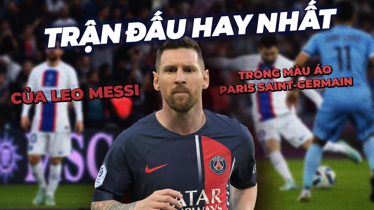 Màn trình diễn với đẳng cấp cao nhất của Leo Messi trong màu áo PSG ...