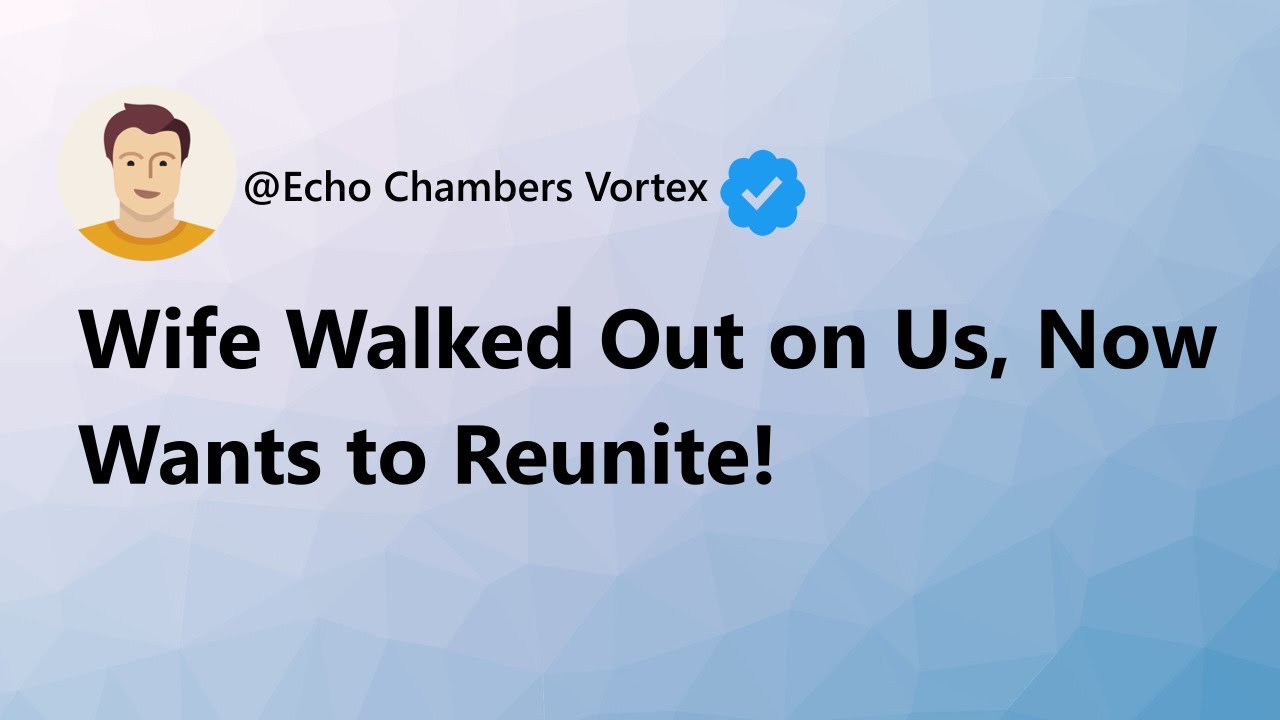 Wife Walked Out on Us, Now Wants to Reunite! - YouTube