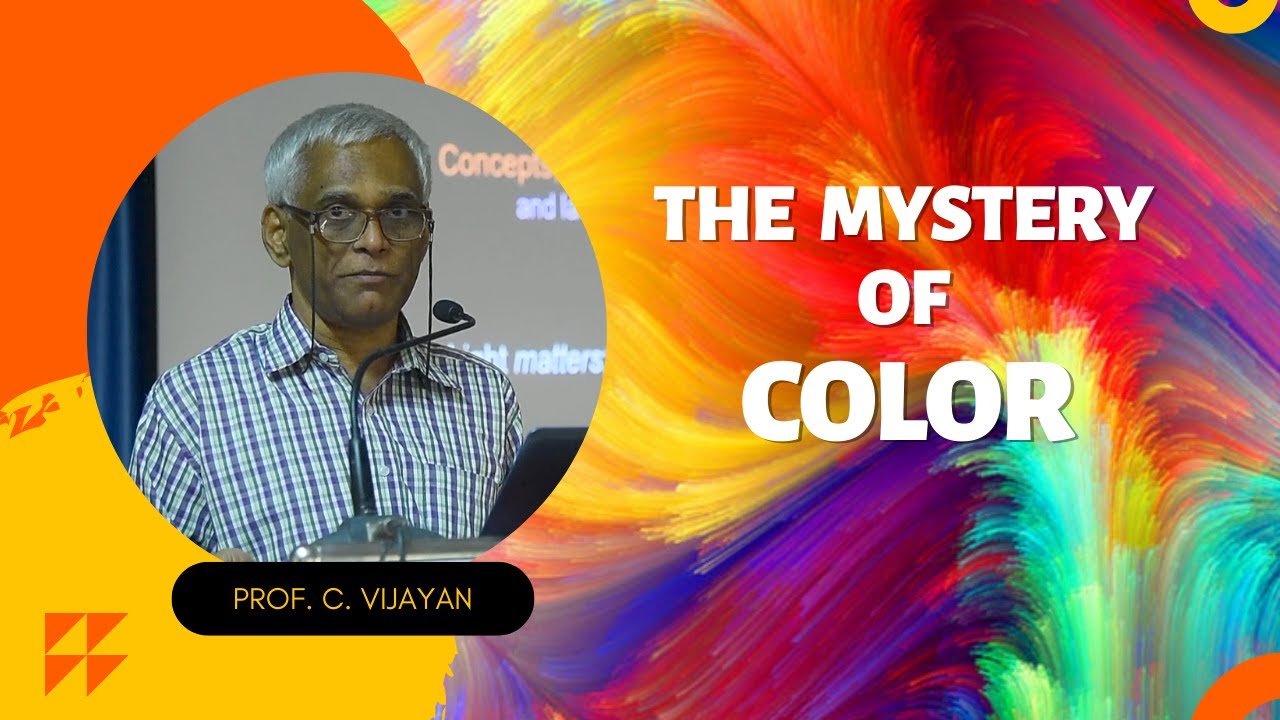 The Mystery of Colour : Dr C Vijayan (Dept. of Physics, IIT Madras ...