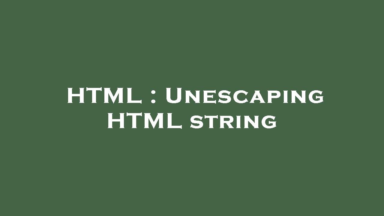 Html Unescaping Html String Youtube 6485