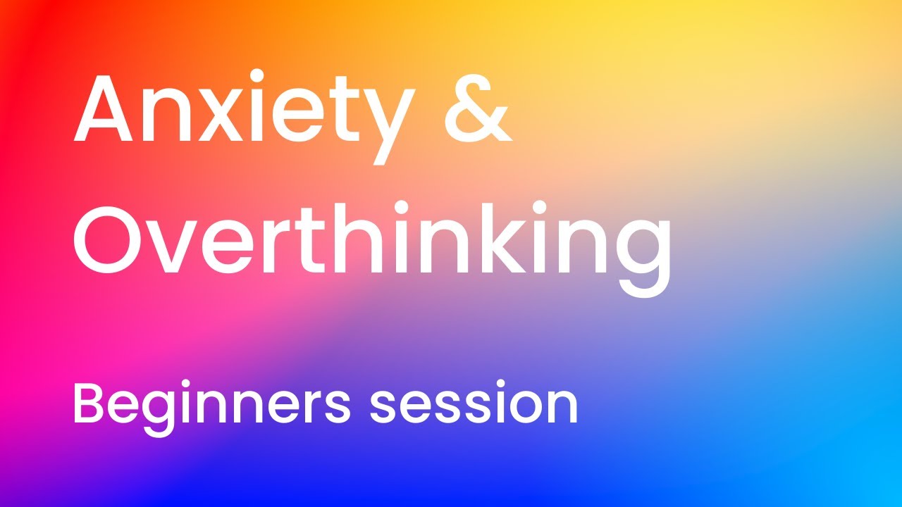Anxiety Alleviation for Over-Thinkers - Beginner Level (Part 1 of 3 ...