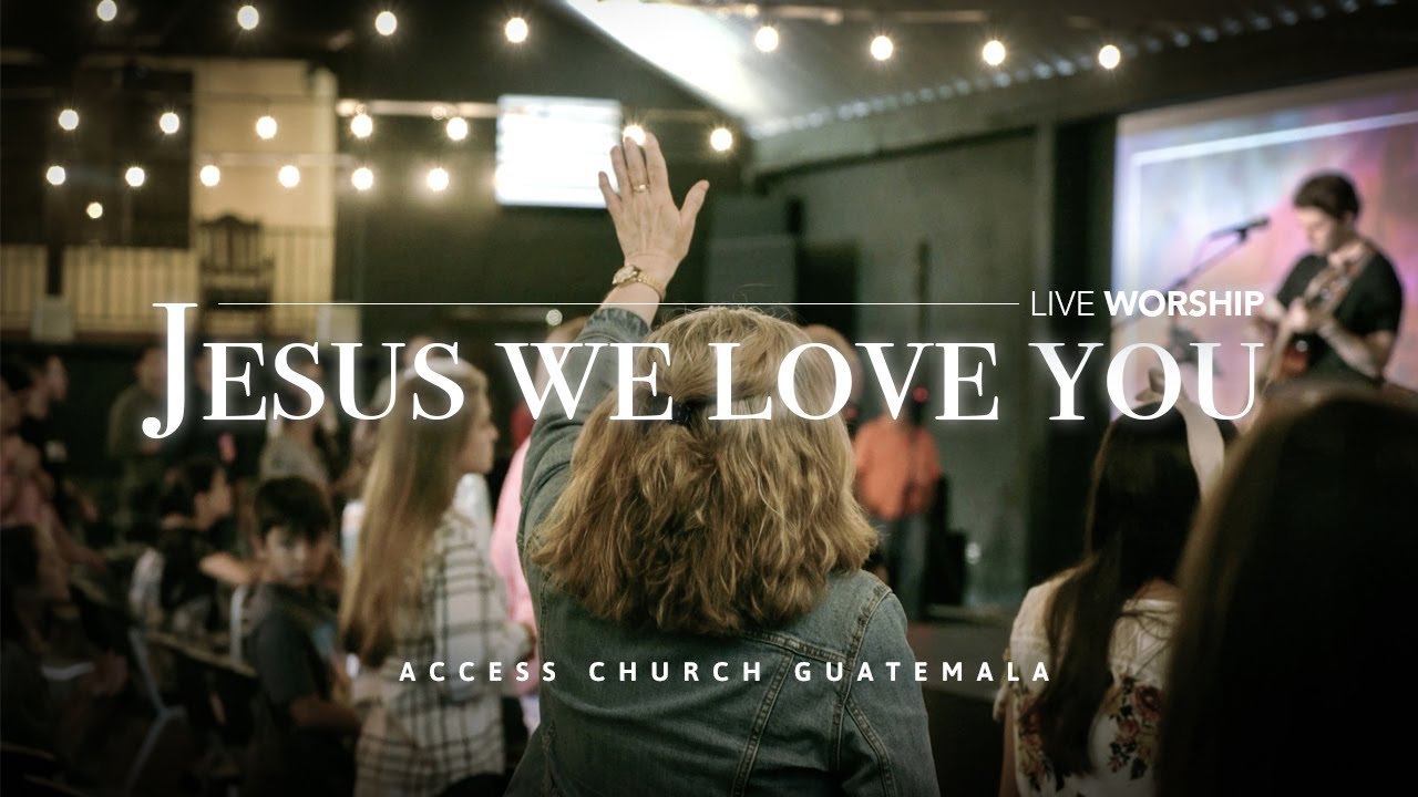 JESUS WE LOVE YOU - LIVE WORSHIP - YouTube
