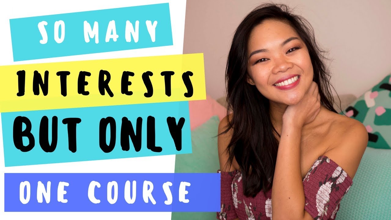 Choosing a university/college course when you have too many interests ...