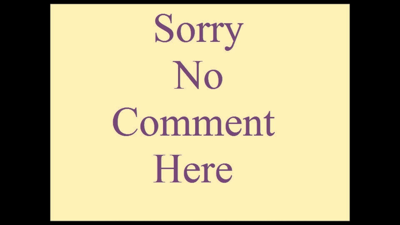 Sorry No Comment Here - YouTube