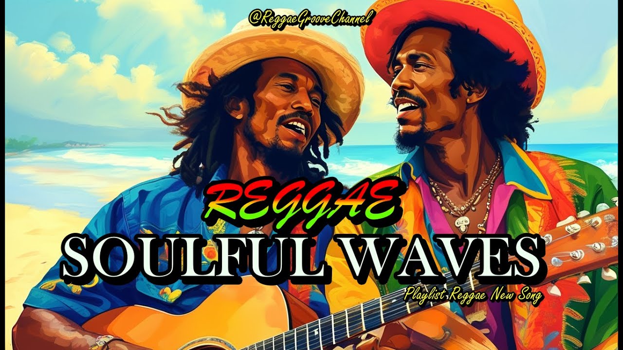 NEW BEST REGGAE GROOVE SONGS MIX 2025🎵SOULFUL WAVES ~ GOOD MOOD VIBES - YouTube
