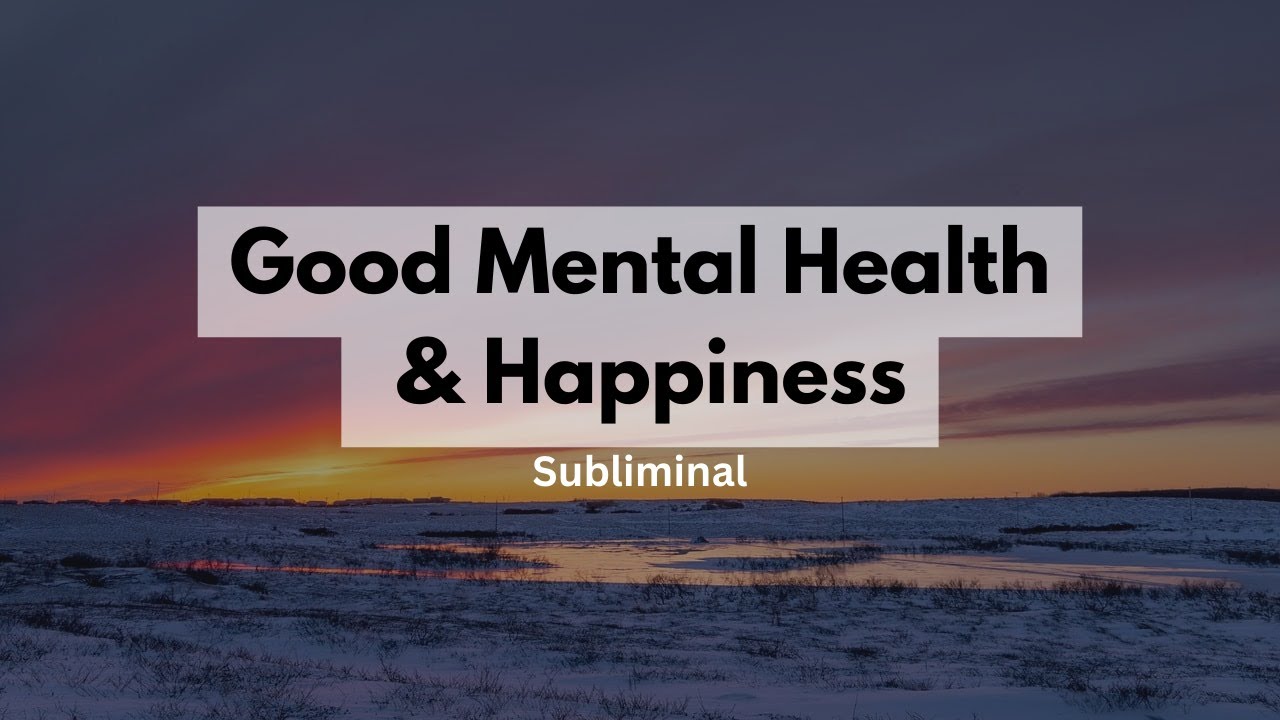 Good Mental Health & Happiness Subliminal - mental health improvement ...