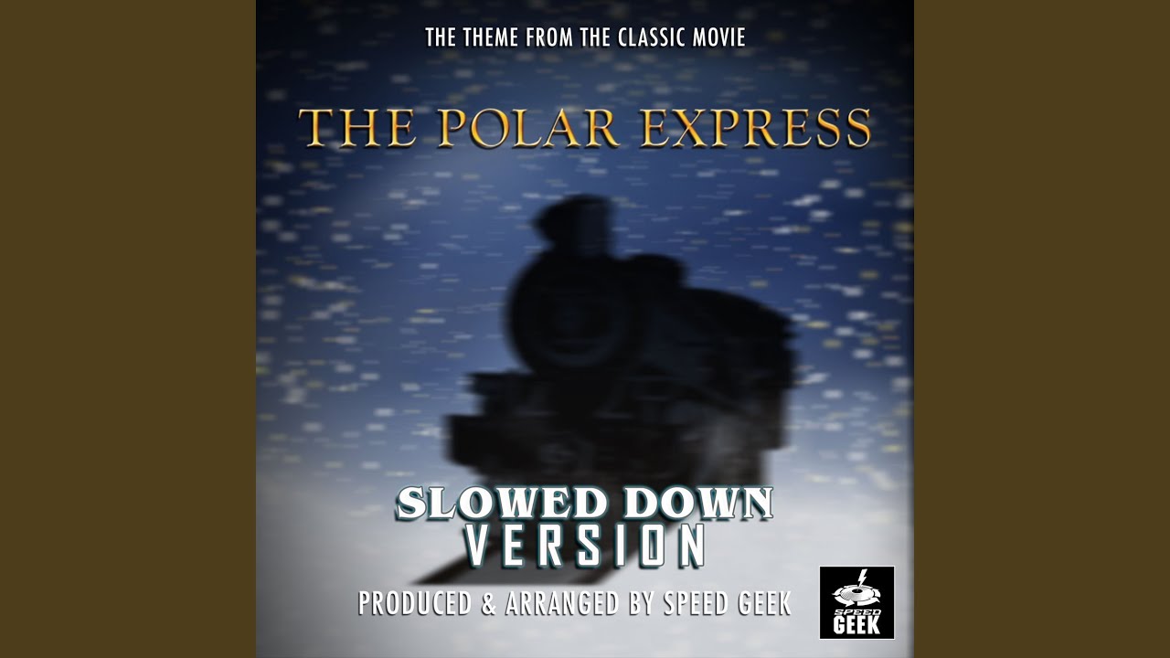 The Polar Express Main Theme (From "The Polar Express") (Slowed Down ...