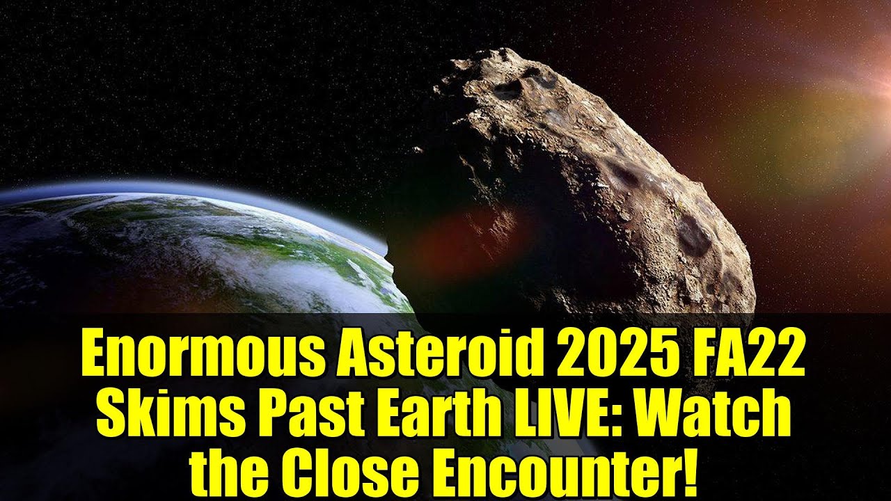 Enormous Asteroid 2025 FA22 Skims Past Earth LIVE: Watch the Close ...