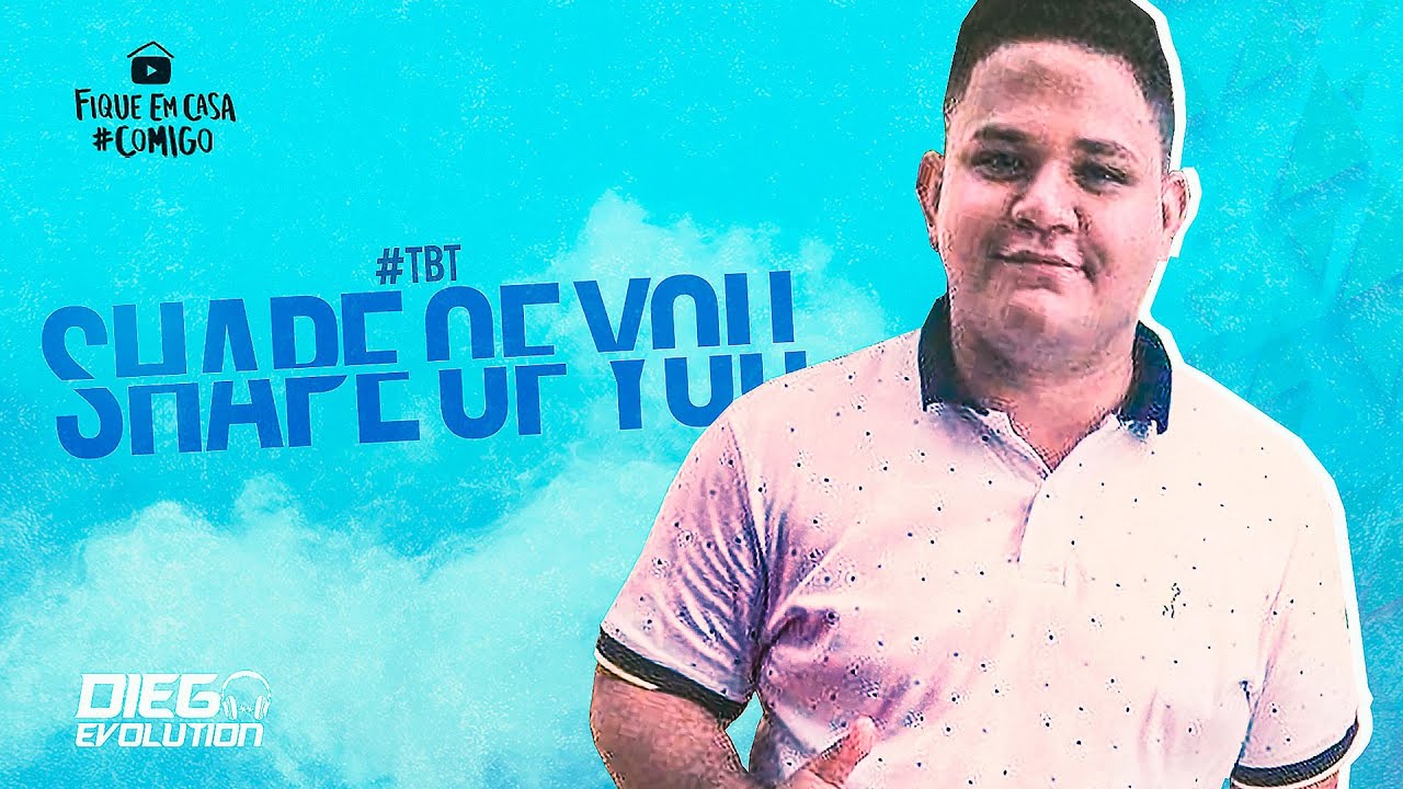 #TBT Dj Diego Evolution - Shape Of You (Exclusiva) 2017 - YouTube