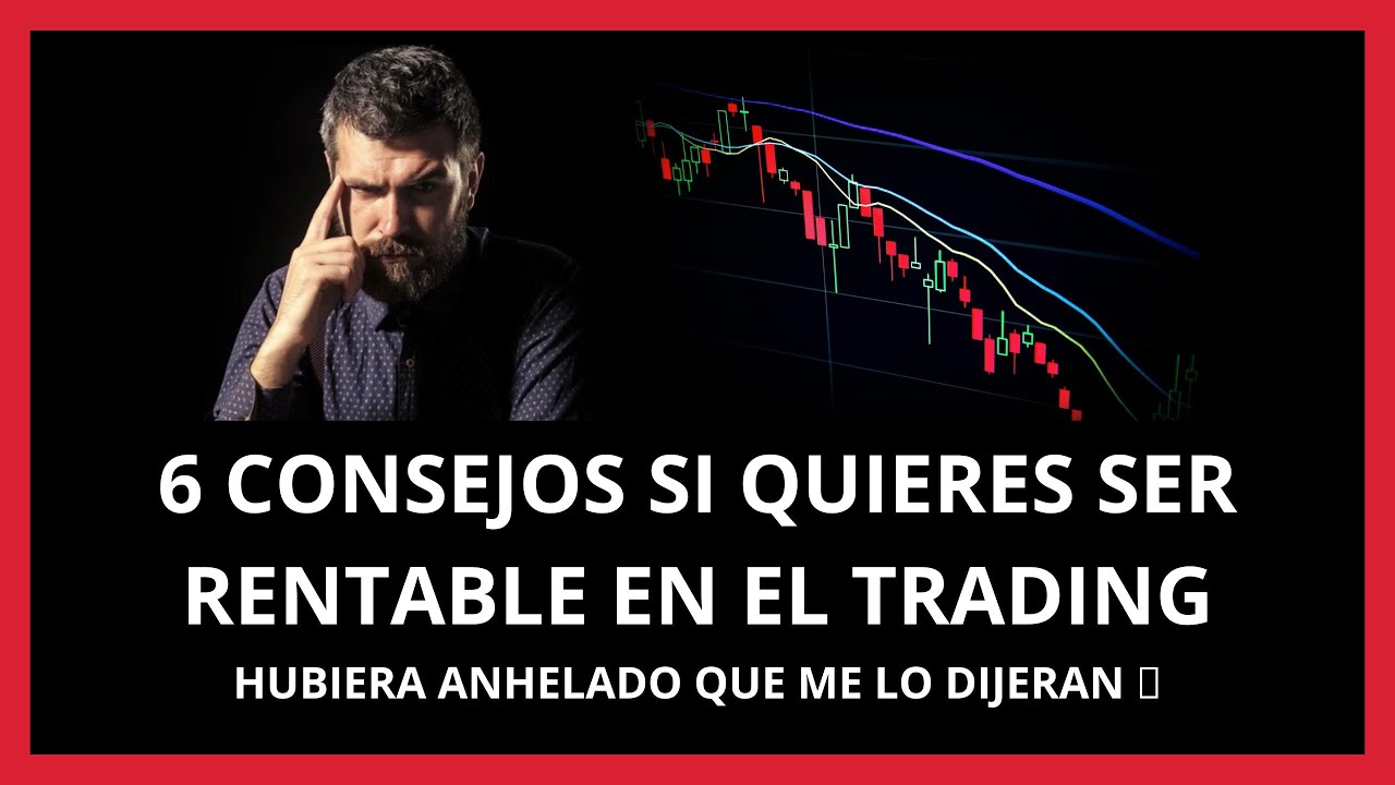 🤓 PRINCIPIANTES / 6 Consejos Para Ser Rentable En El Trading / Hubiera ...
