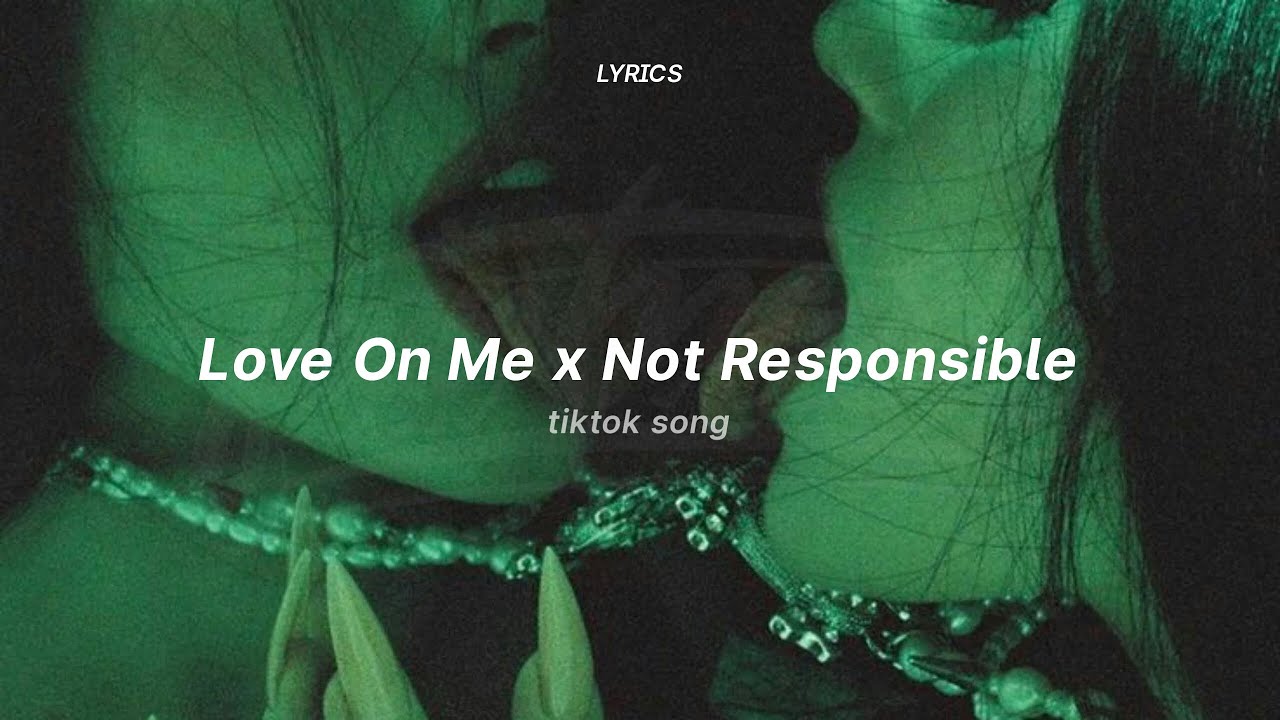 love on me x not responsible (lyrics) (tiktok song) | jtbazz - YouTube