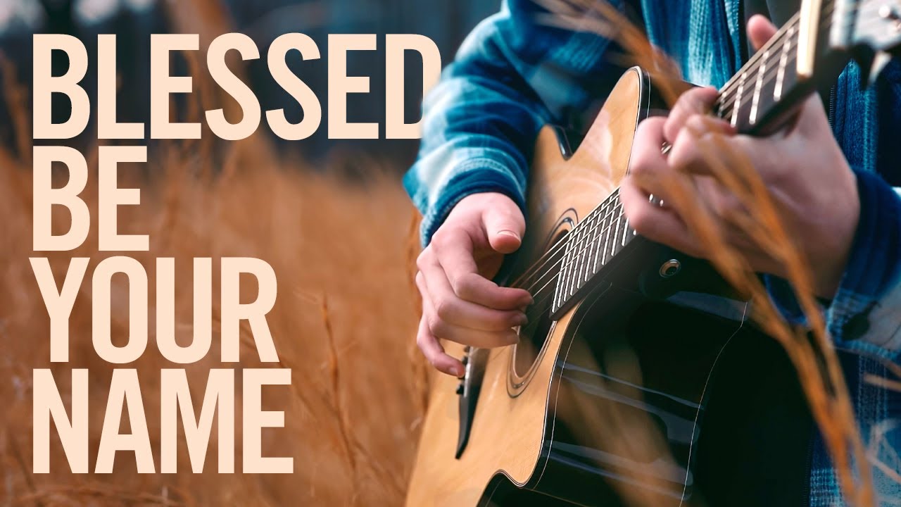 Blessed Be Your Name - Matt Redman | Fingerstyle Guitar Cover (With ...