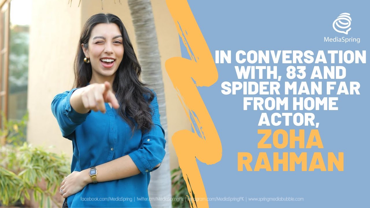 In conversation with Zoha Rahman | Interview | Actor | 83 | Spider-Man ...