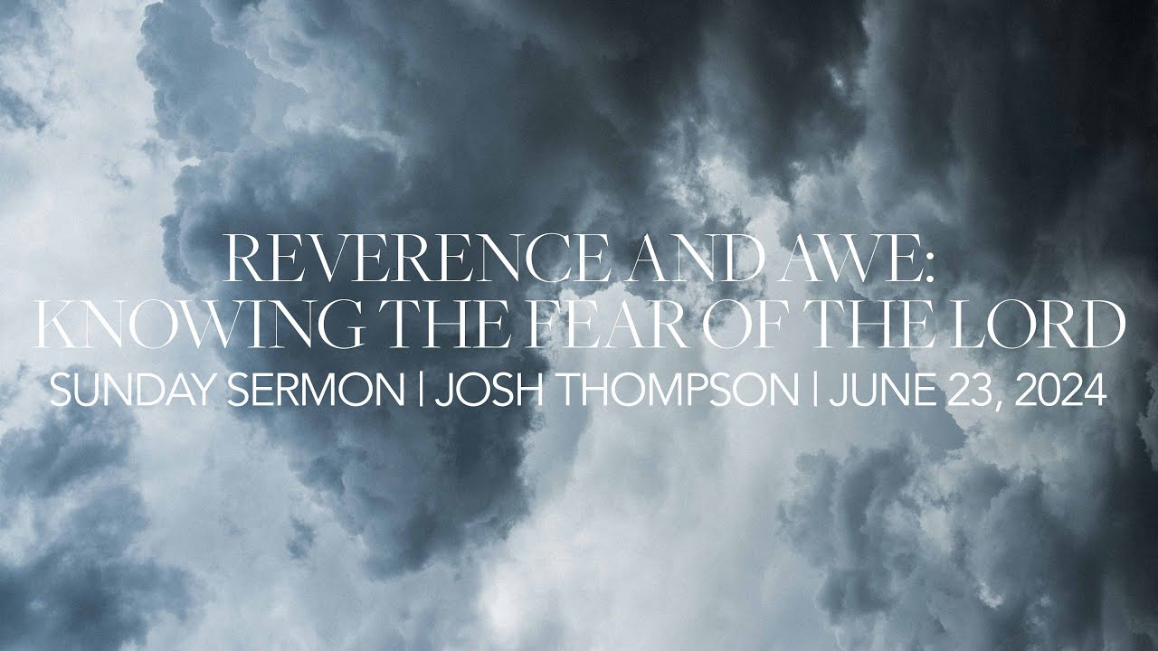 Reverence and Awe: Knowing the Fear of The Lord | Josh Thompson ...