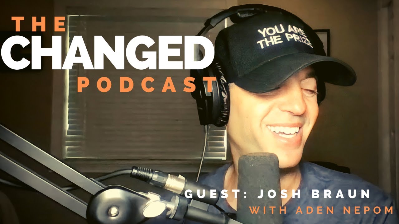 Josh Braun's Story from The Changed Podcast #47 - YouTube