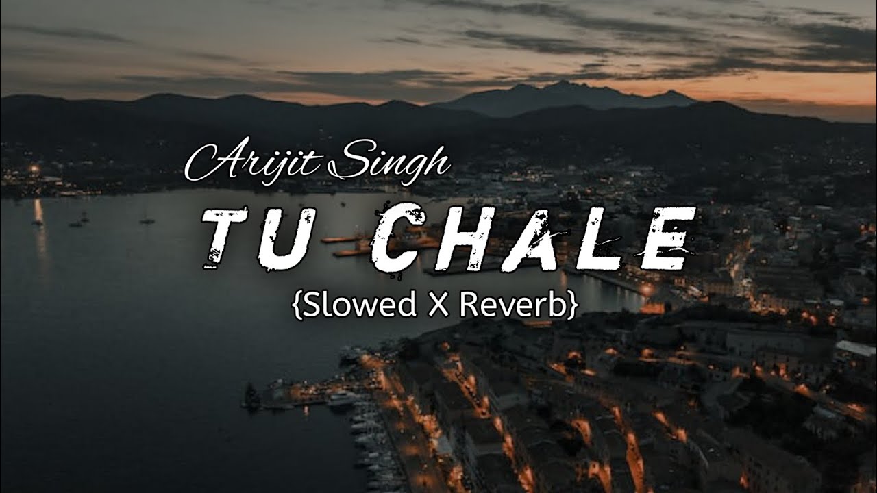 Tu Chale (Slowed X Reverb) Lofi Song | Arijit Singh,Shreya Ghoshal | AS ...