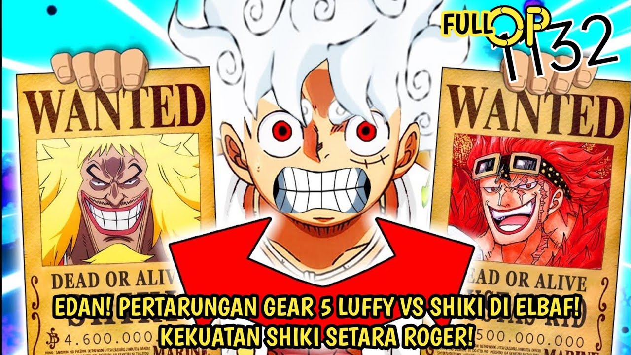 FULL SPOILER OP 1132 - EDAN! PECAH! PERTARUNGAN LUFFY VS SHIKI DI ELBAF ...