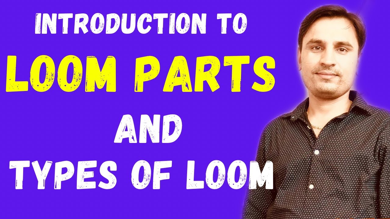 INTRODUCTION TO LOOM | PARTS OF LOOM | CLASSIFICATION OF LOOM |textile ...
