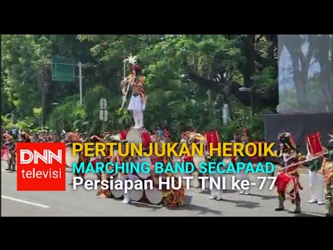 PERTUNJUKAN HEROIK, MARCHING BAND SECAPAAD Persiapan HUT TNI KE-77 ...