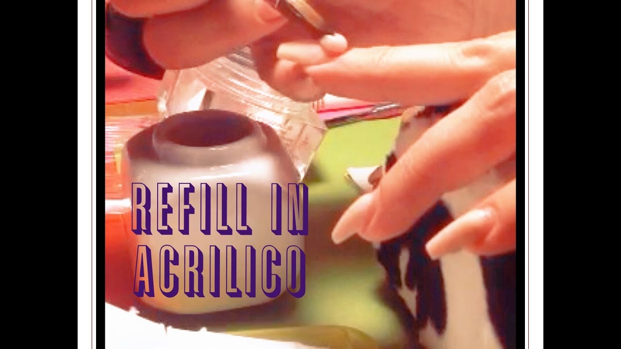 REFILL in ACRILICO TUTORIAL / ACRYLIC NAILS TUTORIAL !!!STEP by STEP ...