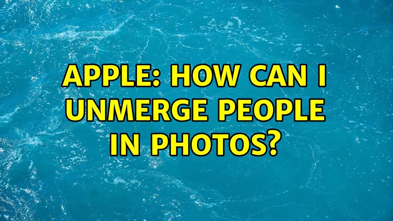 Apple: How can I unmerge people in Photos? (2 Solutions!!) - YouTube