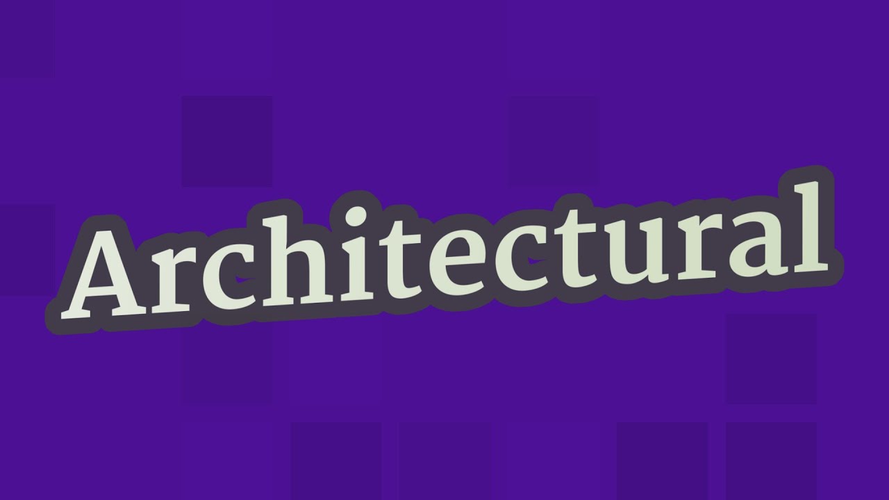 ARCHITECTURAL pronunciation • How to pronounce ARCHITECTURAL - YouTube