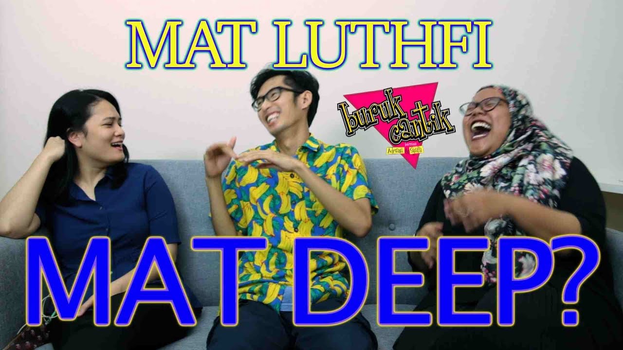MAT LUTHFI MAT DEEP? - Buruk/Cantik w/ Mat Luthfi - YouTube