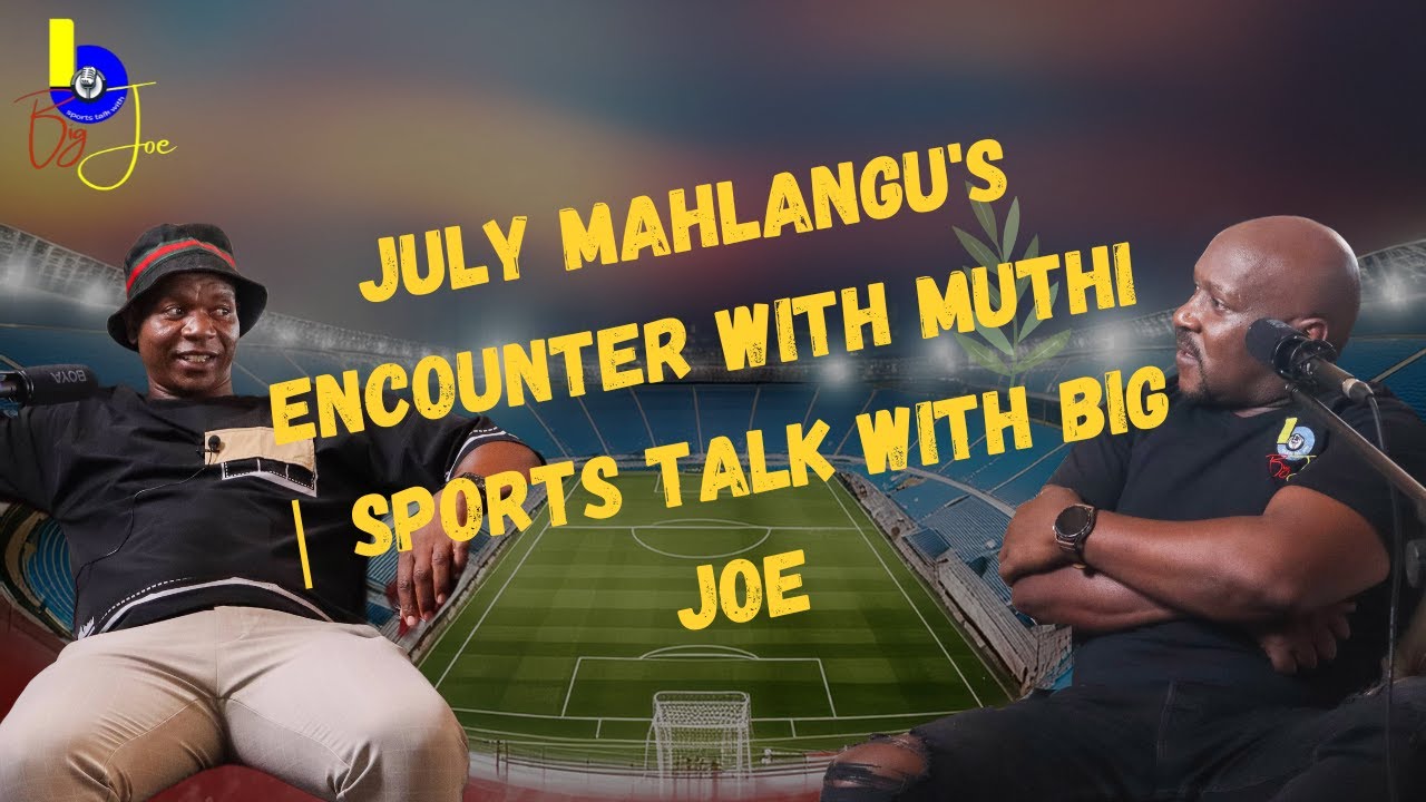 July Mahlangu's Encounter with Muthi | Sports Talk With Big Joe - YouTube