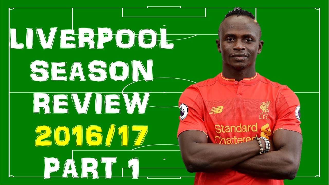 Liverpool Season Review 2016 17 Part 1 - YouTube