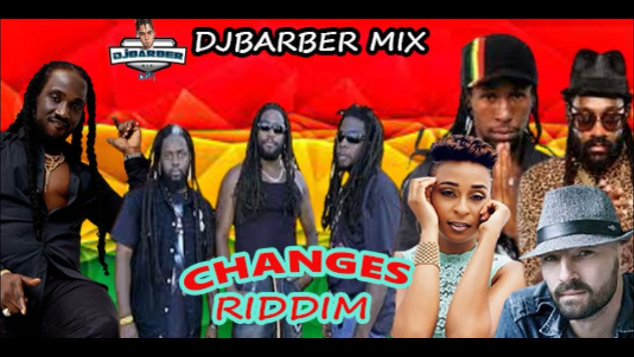 CHANGES RIDDIM {Mix} I OCTANE /TARRUS RILEY / ALAINE/ JAH CURE / GENTLEMAN/ MORGON HERITAGE ...