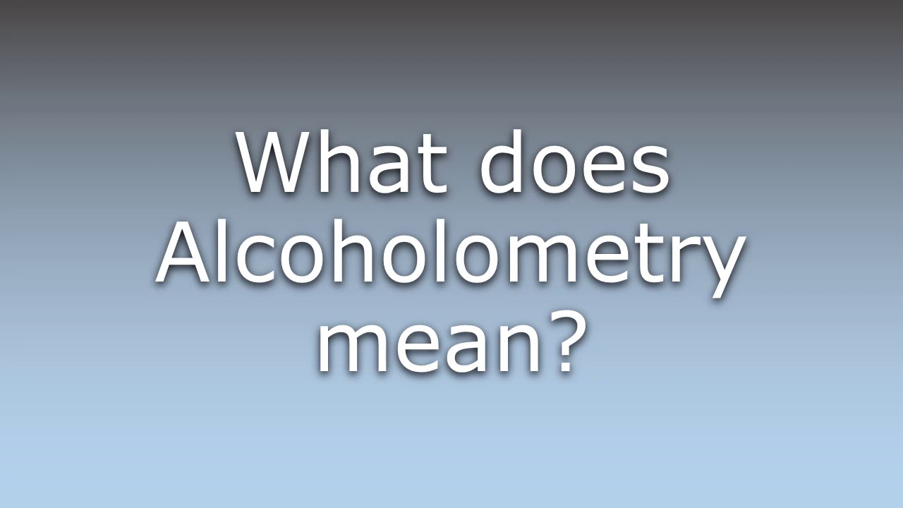 What does Alcoholometry mean? - YouTube