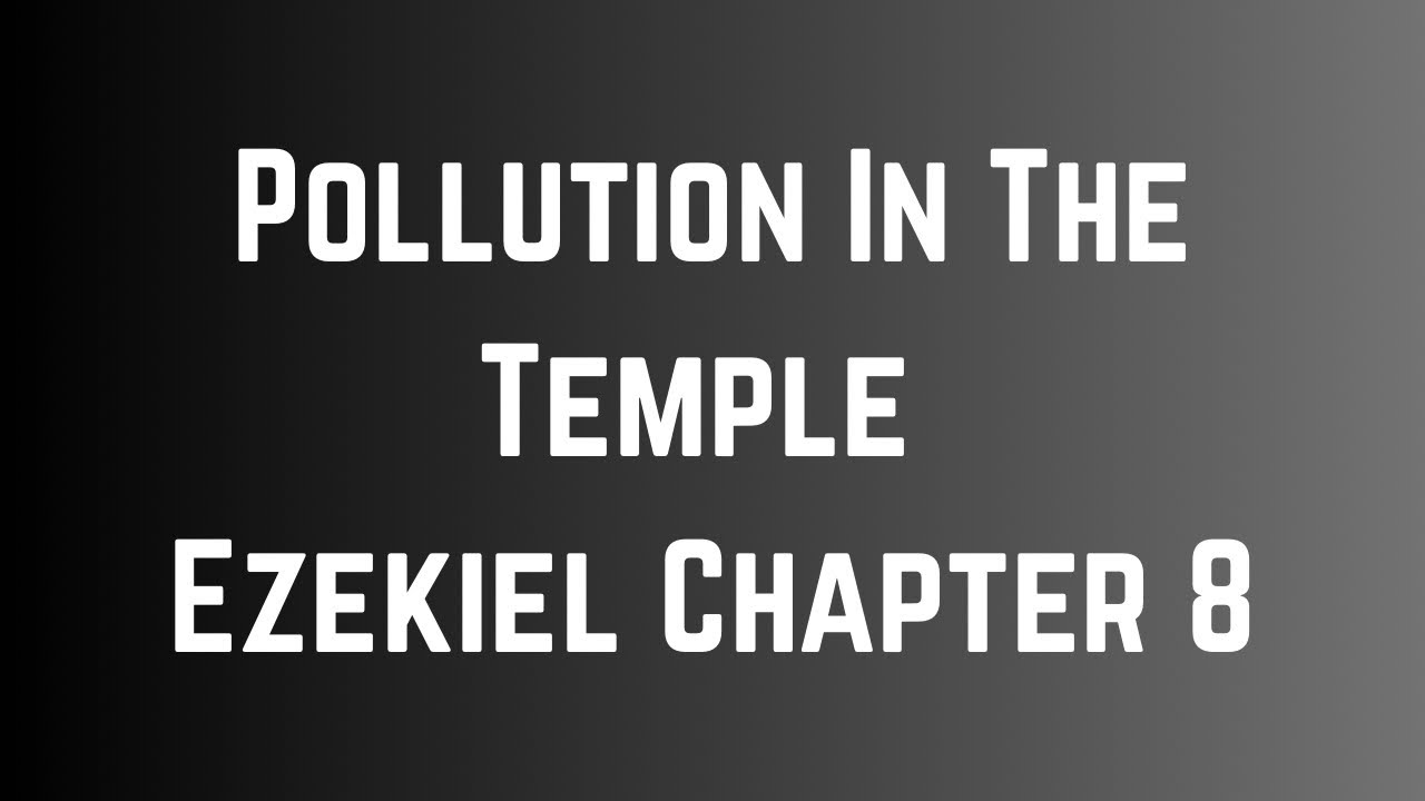 Pollution in the Temple - Ezekiel Chapter 8 - YouTube