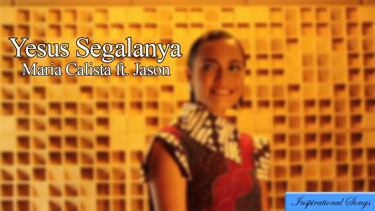 Maria Calista Ft Jason - Yesus Segalanya - YouTube