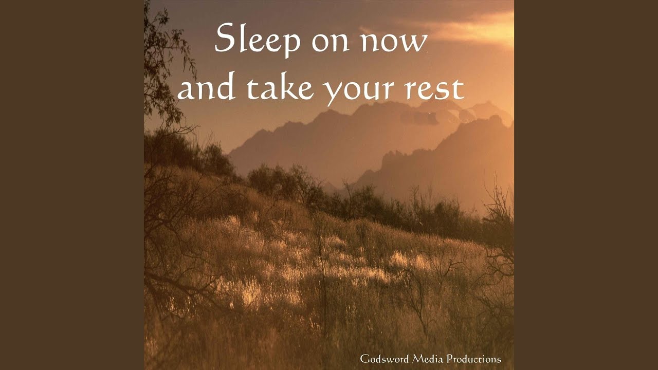 Sleep on Now and Take Your Rest - YouTube
