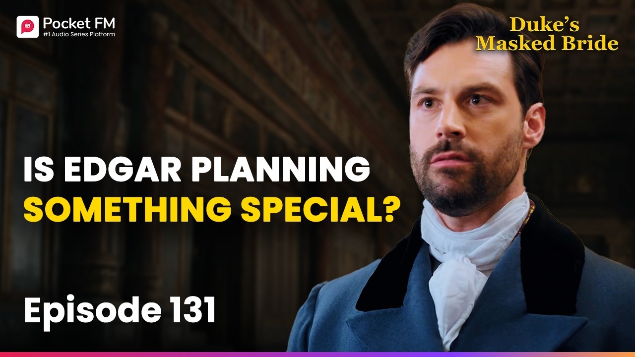 Ep 131 | Is Edgar Planning Something Special? | The Duke's Masked Bride ...