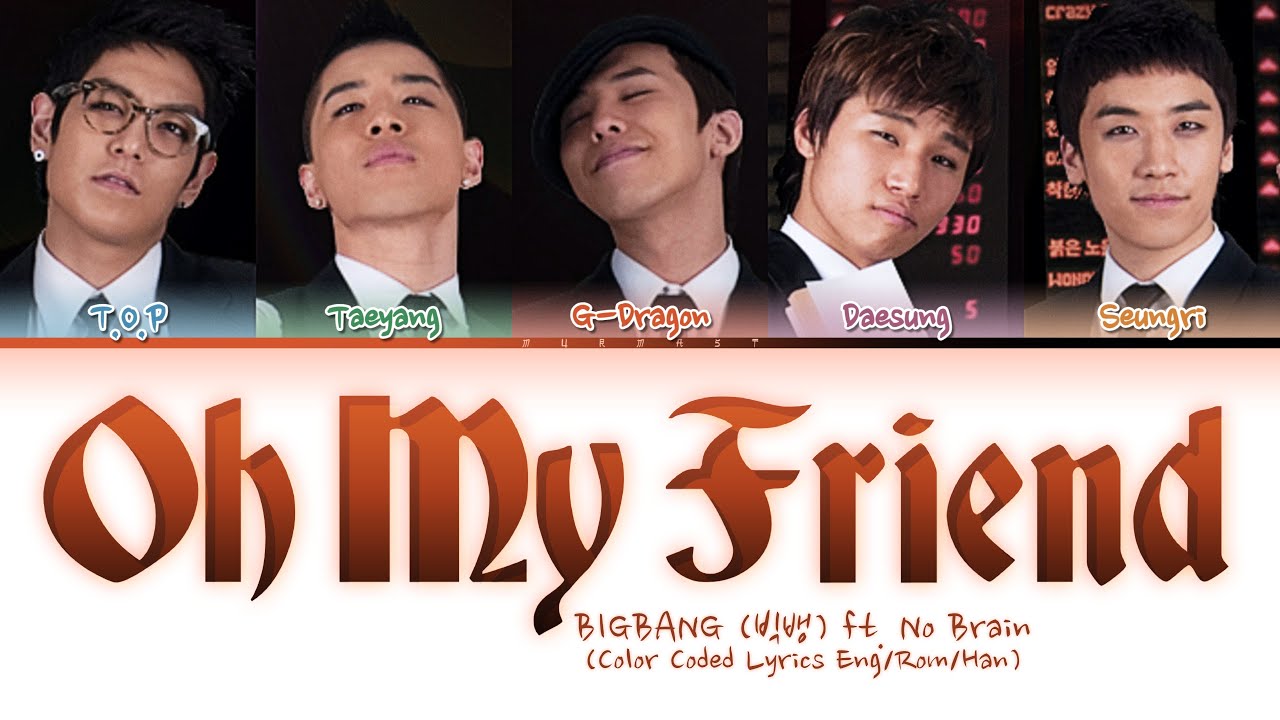 BIGBANG (빅뱅) OH MY FRIEND Lyrics (Color Coded Lyrics Eng/Rom/Han) - YouTube