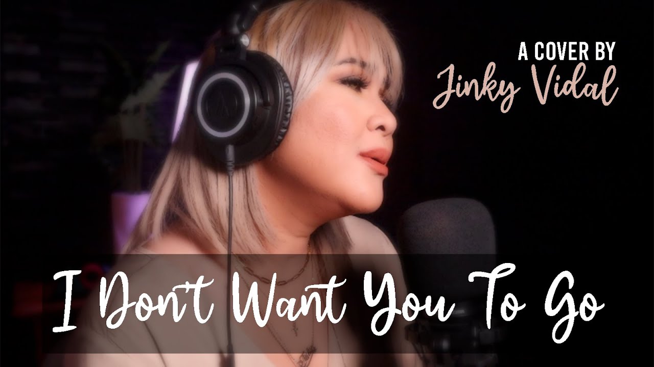 I Don't Want You To Go [Cover] - Jinky Vidal - YouTube Music