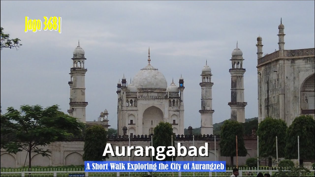 Jago 368| Aurangabad: A Short Walk Exploring the City of Aurangzeb ...